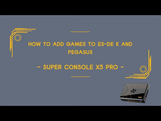 How to Add Games - Super Console X5 PRO？